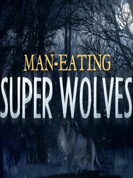 Man-Eating Super Wolves演员表,全部演员表,演员人物介绍_电视剧_电视猫